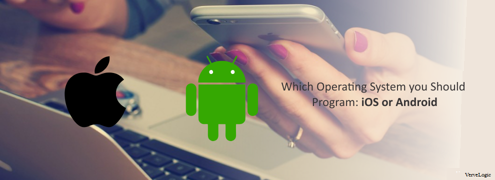 Which Operating System you Should Program: iOS or Android?