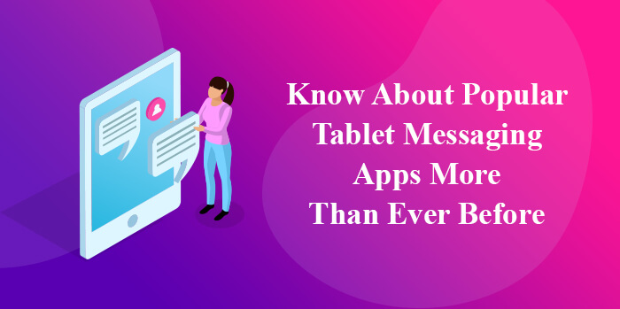 Know About Tablet Messaging Apps More Than Ever Before
