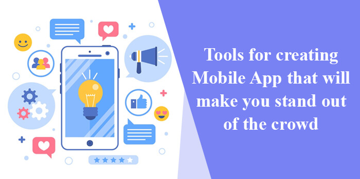 Tools for creating Mobile App that will make you stand out