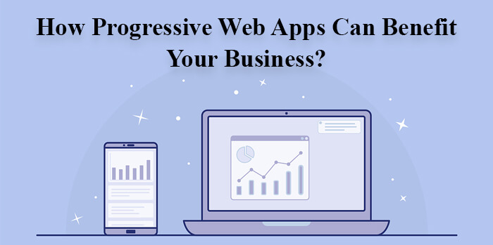 Finding Out: How Progressive Web Apps Can Benefit Business?