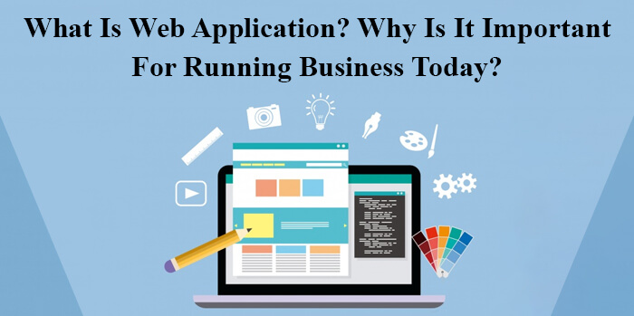 Why Web Application Is Important For Running Business?