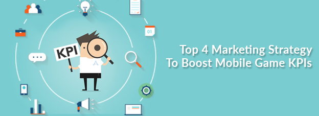 Top 4 Marketing Strategy To Boost Mobile Game KPIs