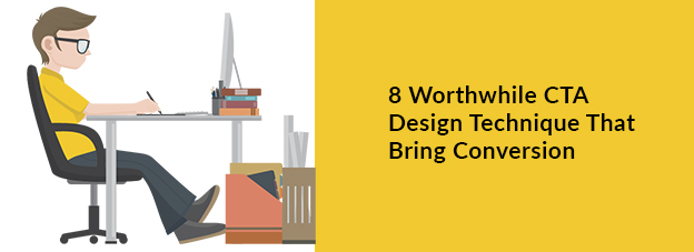 8 Worthwhile CTA Design Technique That Bring Conversion