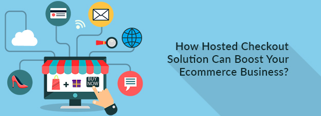 How Hosted Checkout Solution Boost Your Ecommerce Business?