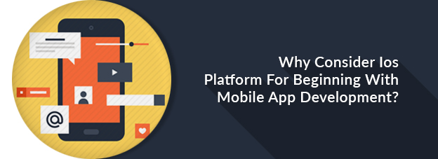 Why Consider iOS Platform For Beginning With App Development?
