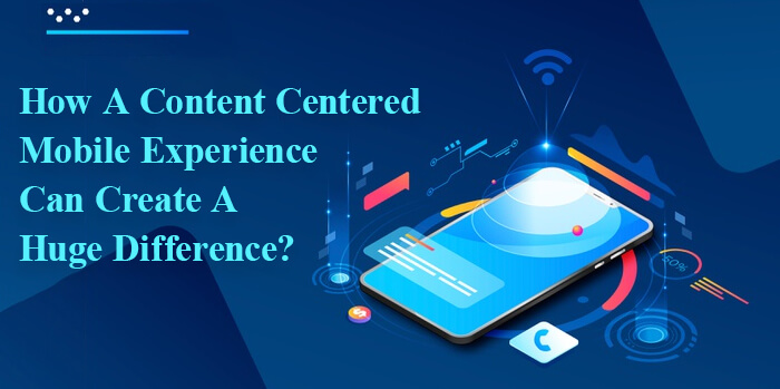 How Content Centered Mobile Experience Create Huge Difference?