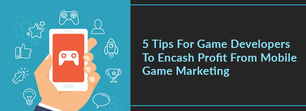 5 Tips For Game Developers: Encash Profit