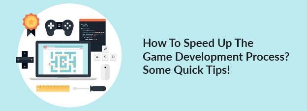 How To Speed Up Game Development Process? Some Quick Tips!