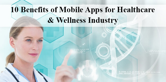 10 Benefits of Mobile Apps for Healthcare & Wellness Industry