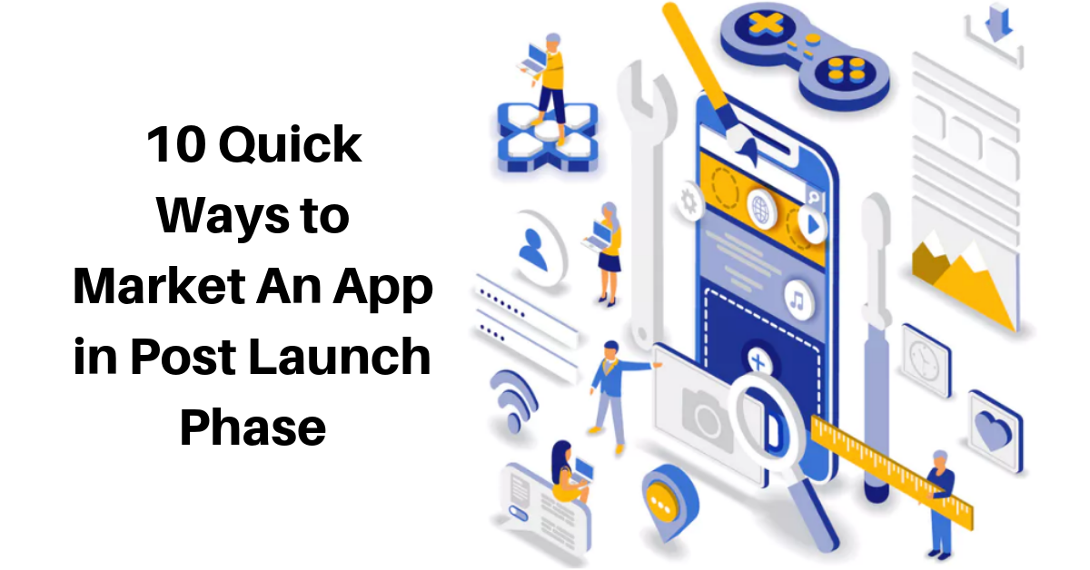 10 Quick Ways to Market An App in Post Launch Phase