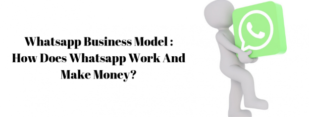 Whatsapp Business Model How Does Whatsapp Work And Make Money
