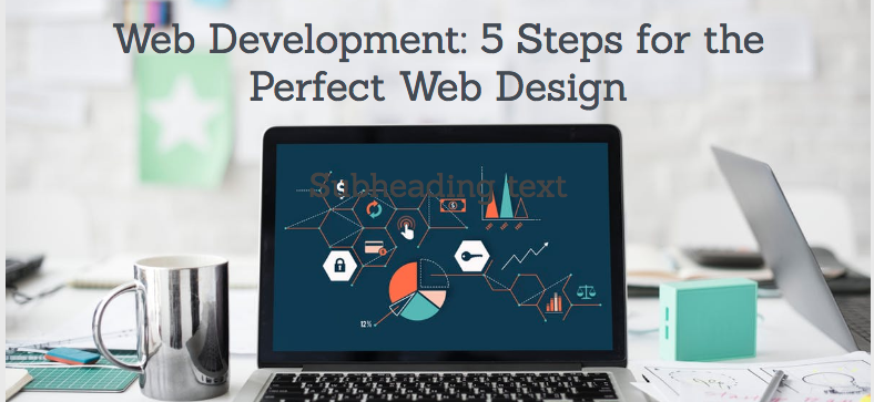 Web Development 101: 5 Steps for the Perfect Web Design