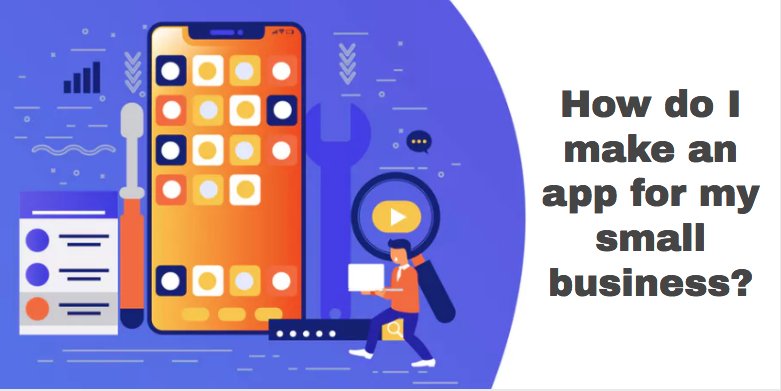 How do I make an app for my small business?