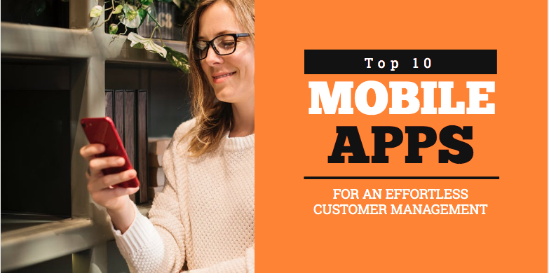 Top 10 mobile apps for an effortless Customer Management