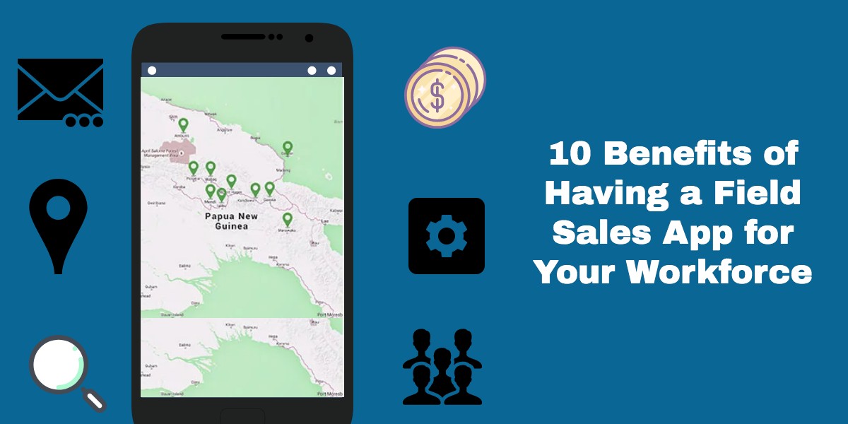 10 Benefits of Having a Field Sales App for Your Workforce