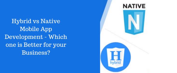 Hybrid vs Native Mobile App Development - Which one is Better for your ...