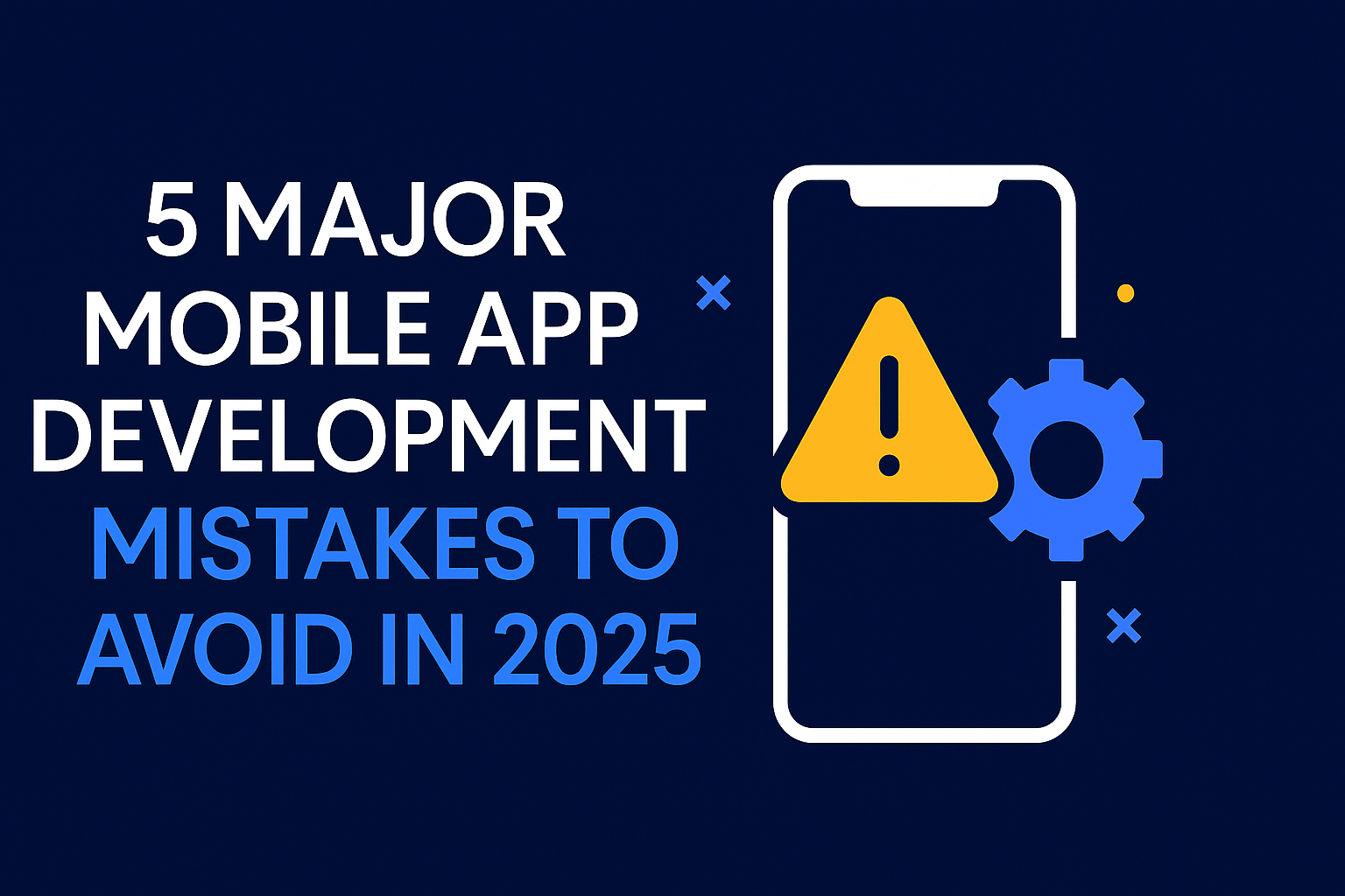 5 Mobile App Development Mistakes to Avoid in 2025 - VL