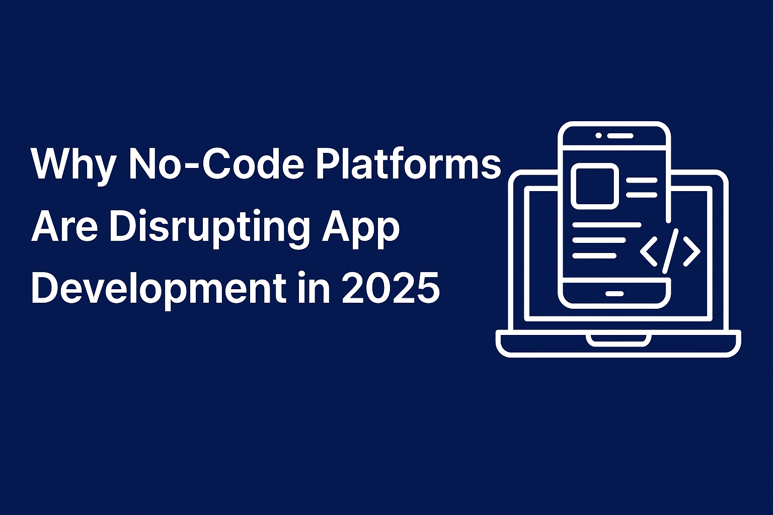 Why No-Code Platforms Are Disrupting App Development in 2025